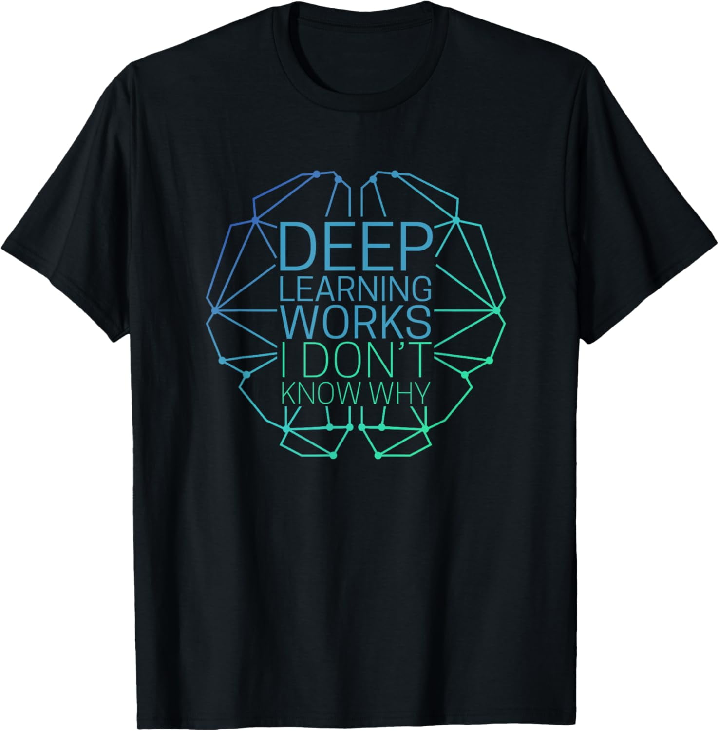 Deep Learning Works I don't know why- Funny Machine Learning T-Shirt ...