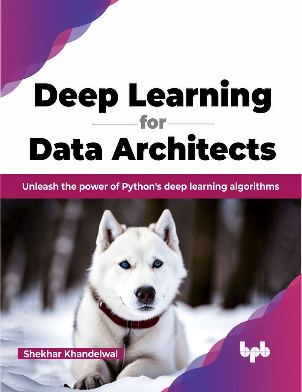 Deep Learning for Data Architects: Unleash the Power of Python's Deep Learning Algorithms ...