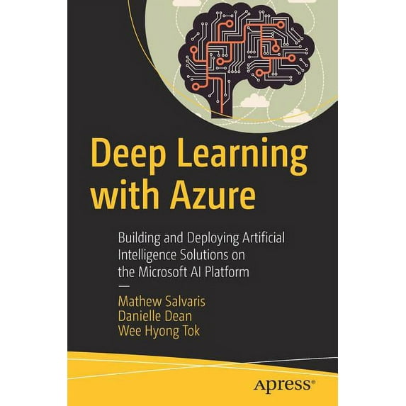 Deep Learning with Azure: Building and Deploying Artificial ...