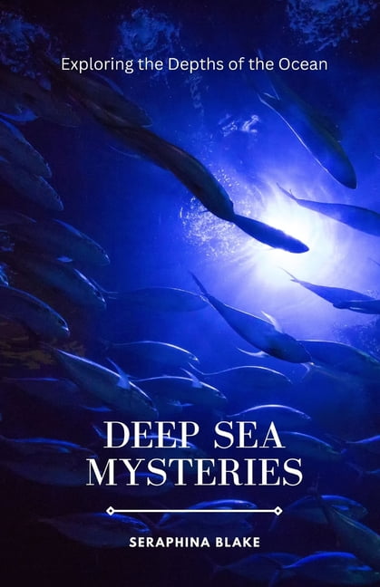 Deep Sea Mysteries: Exploring the Depths of the Ocean, (Paperback ...