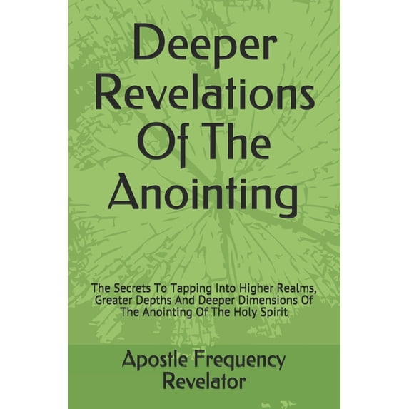 Deeper Revelations Of The Anointing: The Secrets To Tapping Into Higher ...