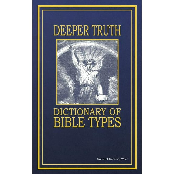 Deeper Truth Dictionary Of Bible Types (Hardcover) by Samuel N Greene ...