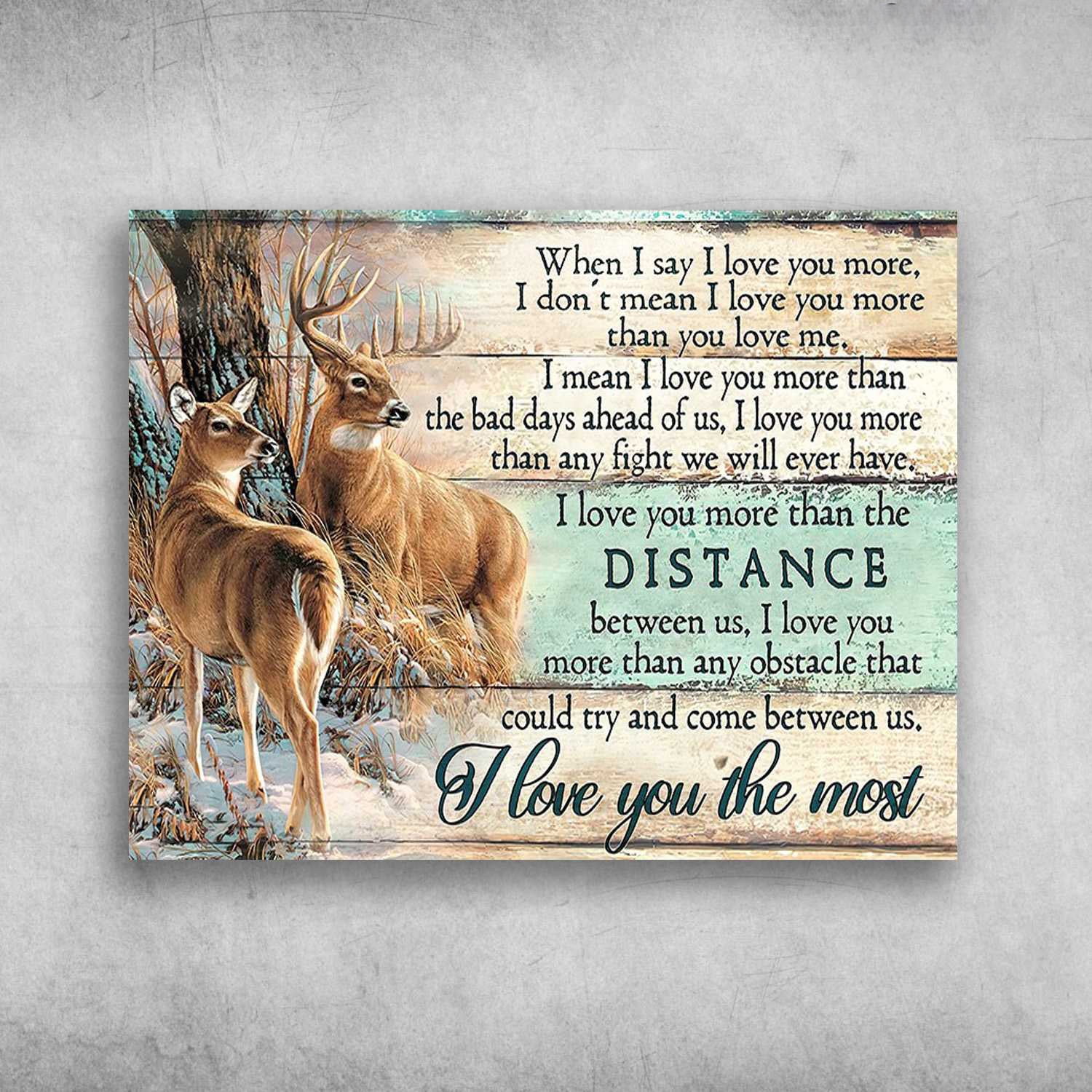 Deer Poster, When I Say I Love You More, I Don't Mean I Love You More Than You Love Me 24 x 36 ...