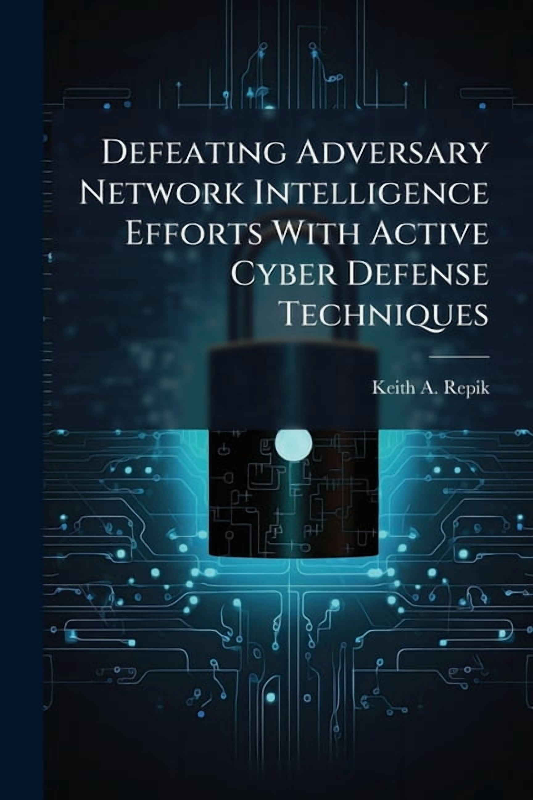 Defeating Adversary Network Intelligence Efforts With Active Cyber Defense Techniques ...