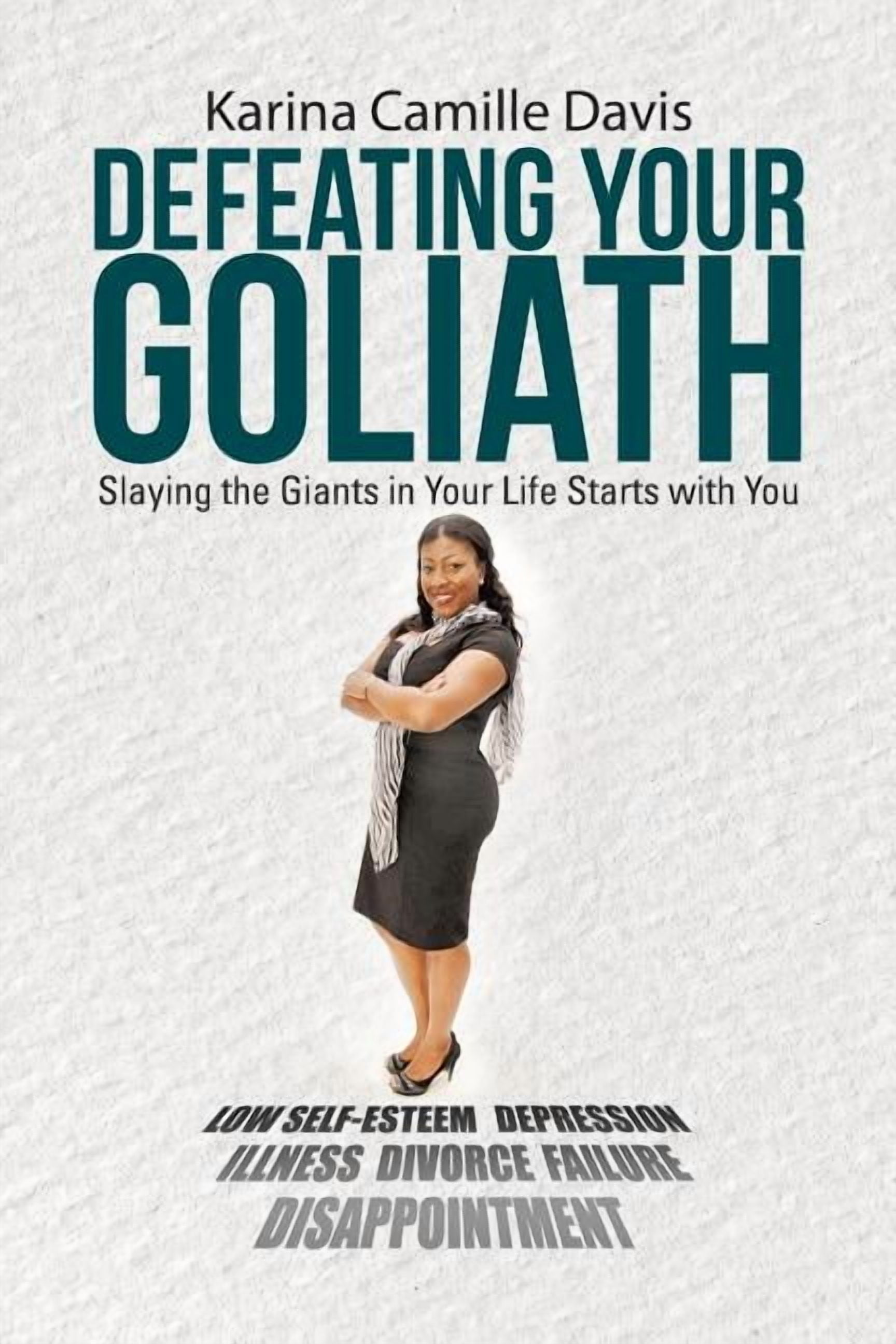 Defeating Your Goliath : Slaying the Giants in Your Life Starts With ...