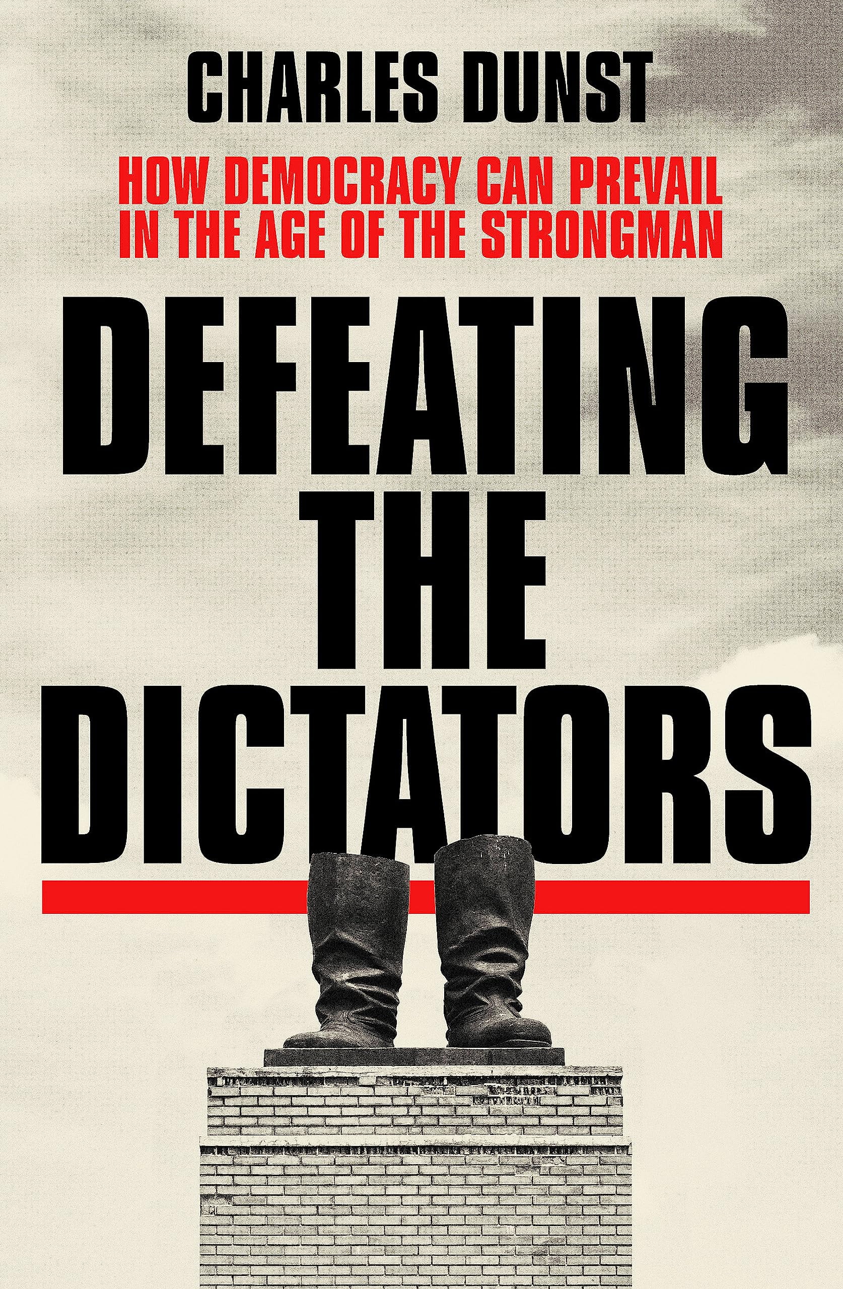 Defeating the Dictators: How Democracy Can Prevail in the Age of the ...