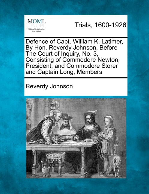 Defence of Capt. William K. Latimer, by Hon. Reverdy Johnson, Before ...