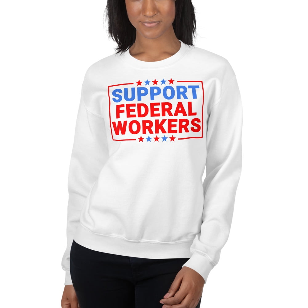 Defend Protect Employees Jobs Unisex Sweatshirt Support Federal