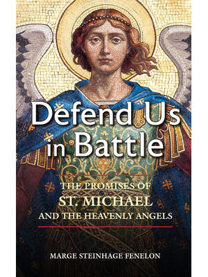 Defend Us in Battle : The Promises of St. Michael and the Heavenly ...