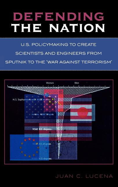 Defending the Nation : U.S. Policymaking to Create Scientists and ...