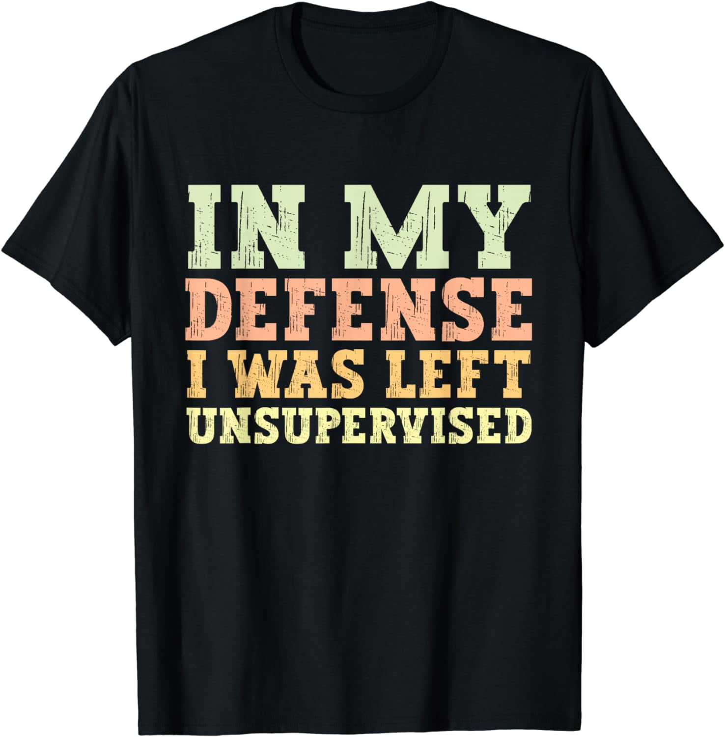 Defense I Was Left Unsupervised Funny Men Women quotes T-Shirt ...