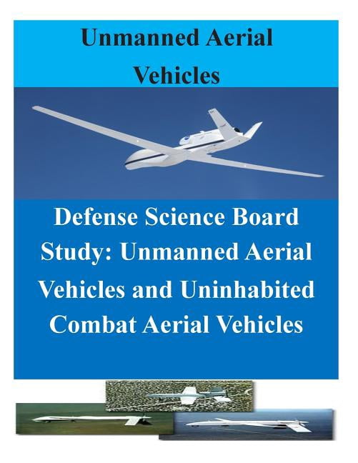 Defense Science Board Study: Unmanned Aerial Vehicles and Uninhabited ...