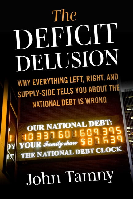 Deficit Delusion: Why Everything Left, Right, and Supply-Side Tells You ...