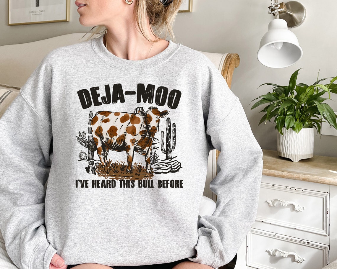 Deja Moo Sweater, Bull Shirt, Heard This Bull Before Sweatshirt ...