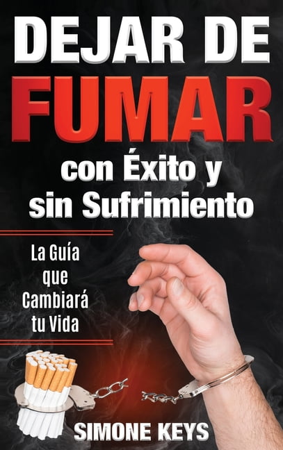 Dejar de Fumar con Éxito y sin Sufrimiento: Claves y Técnicas Prácticas ...