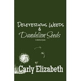 Deleterious Weeds and Dandelion Seeds: A collection of poems Paperback ...