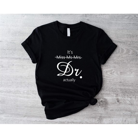 DeliFri Miss Ms. Mrs. It's Dr. Actually T-shirt, Doctor's Shirt, Future ...