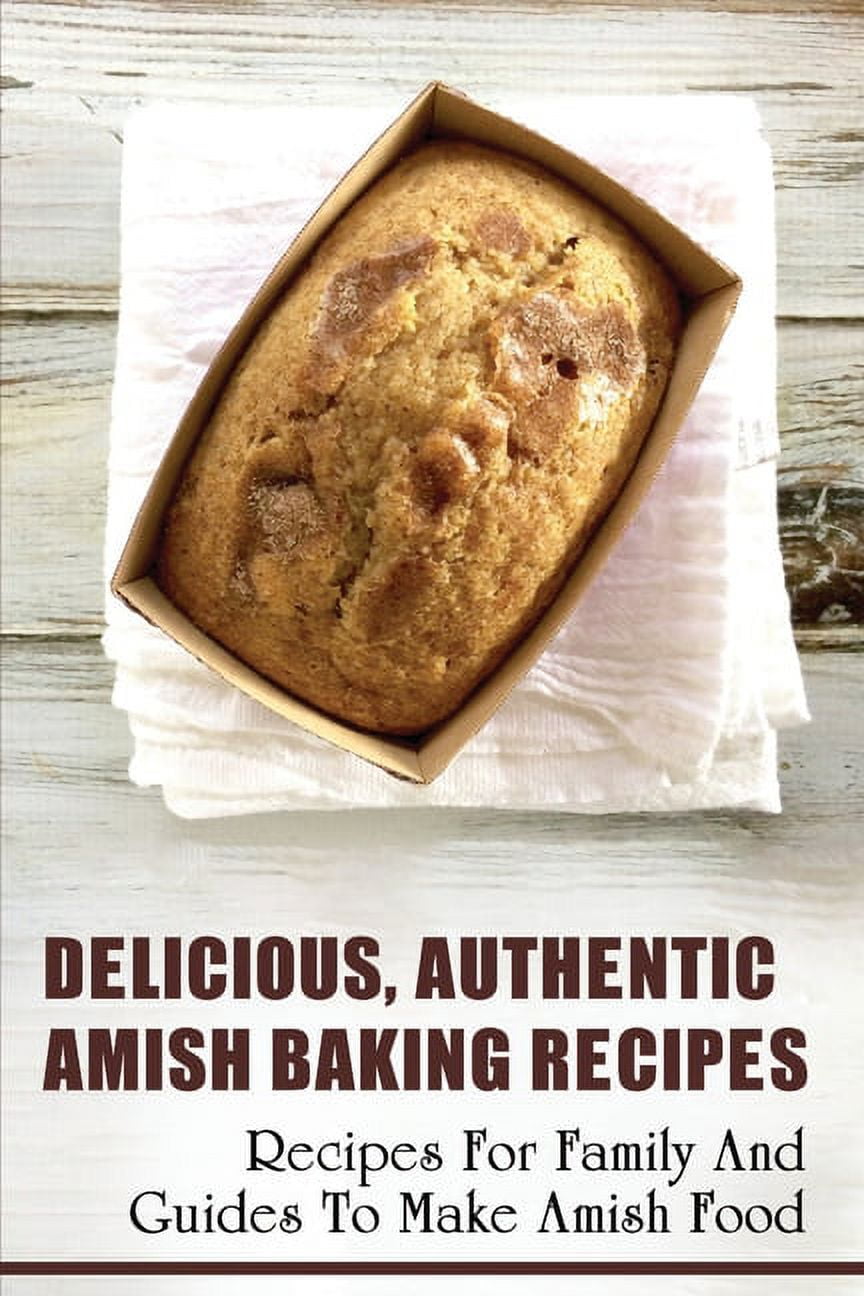 Delicious, Authentic Amish Baking Recipes: Recipes For Family And ...