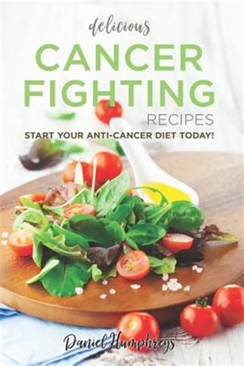 Pre-Owned Delicious Cancer Fighting Recipes: Don't Let Cancer Beat You ...