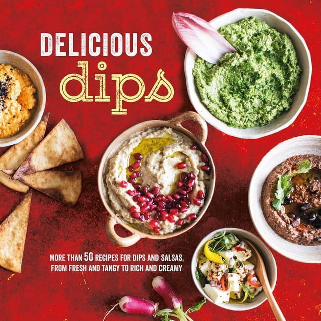 Delicious Dips : More than 50 recipes for dips from fresh and tangy to ...