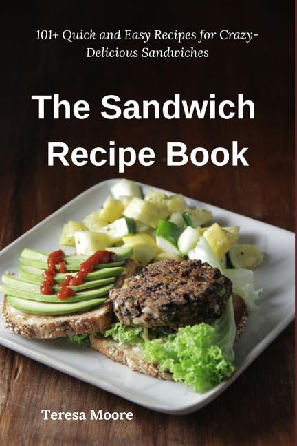 Delicious Recipes: The Sandwich Recipe Book : 101+ Quick and Easy ...