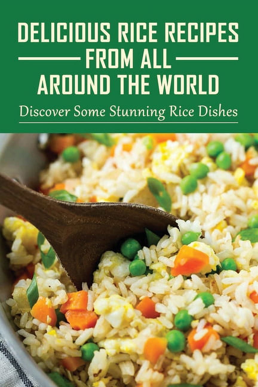 Delicious Rice Recipes From All Around The World: Discover Some ...
