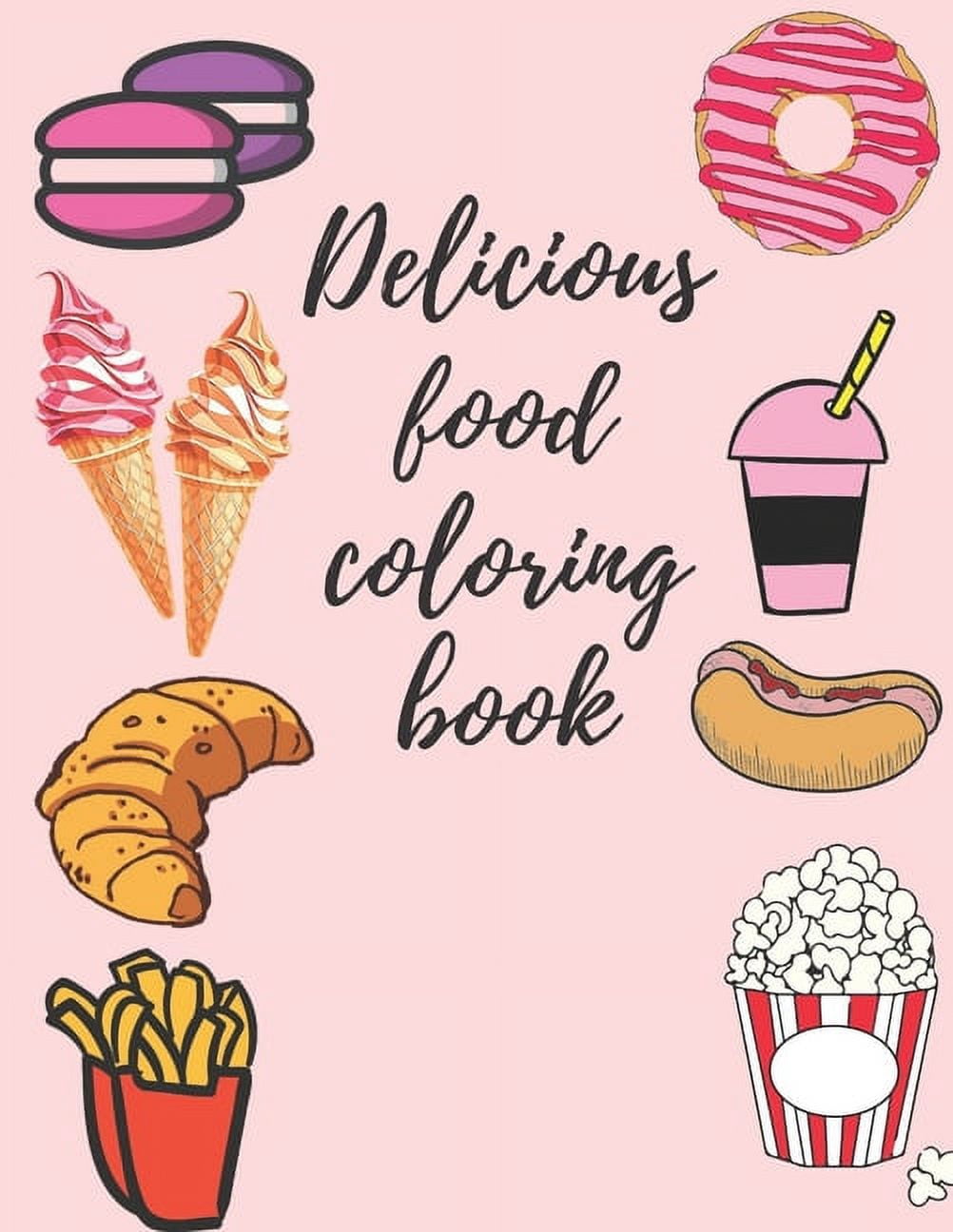 Delicious food coloring book: (116 pages ) +(50 designe ) for all ages ...