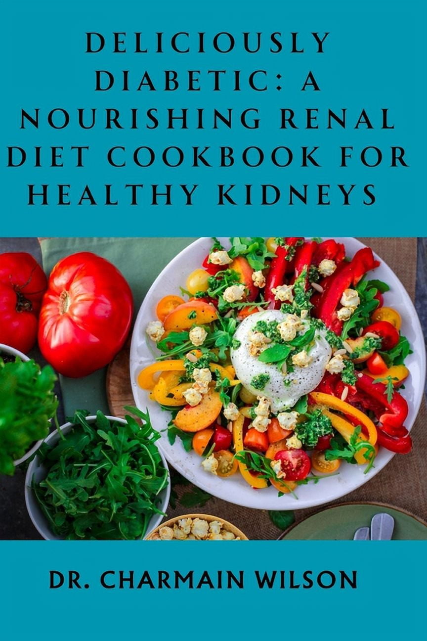 Deliciously Diabetic: A Nourishing Renal Diet Cookbook for Healthy ...