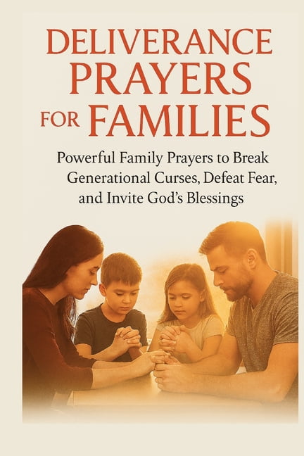 Deliverance Prayers for Families: Powerful Family Prayers to Break ...