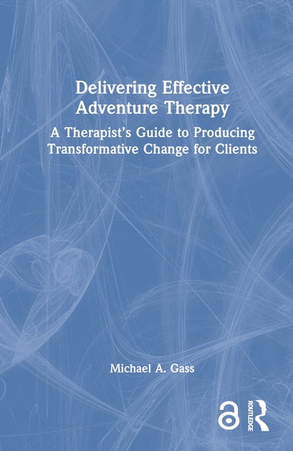 Delivering Effective Adventure Therapy: A Therapist's Guide to ...