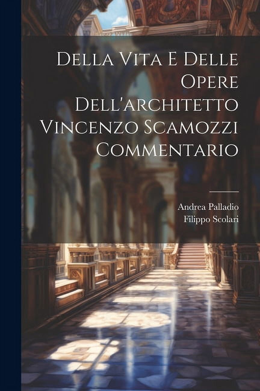 Della Vita E Delle Opere Dell'architetto Vincenzo Scamozzi Commentario ...
