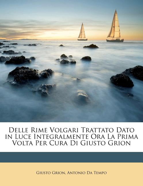 Delle Rime Volgari Trattato Dato in Luce Integralmente Ora La Prima ...