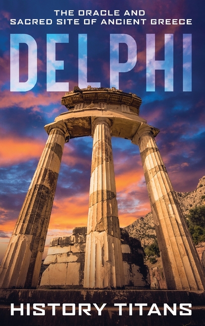 Delphi: The Oracle and Sacred Site of Ancient Greece, (Hardcover ...