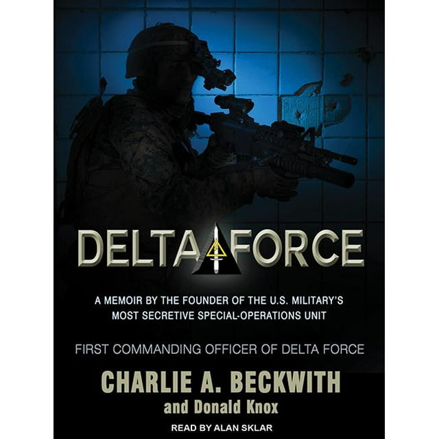 Delta Force: A Memoir by the Founder of the U.S. Military's Most ...