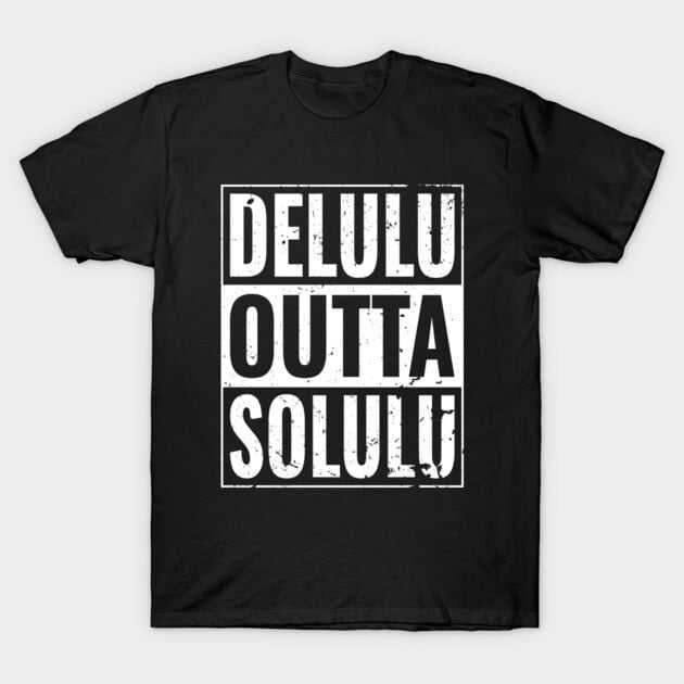 Delulu Outta Solulu Funny Meme Quote Graphic, H23087 T-Shirt, for Men ...