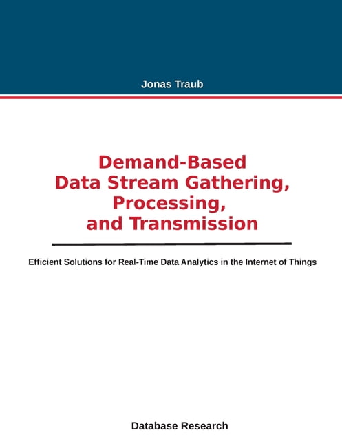 Demand-based Data Stream Gathering, Processing, and Transmission: Efficient Solutions for Real ...