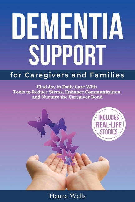 Dementia Support for Caregivers and Families: Find Joy in Daily Care ...