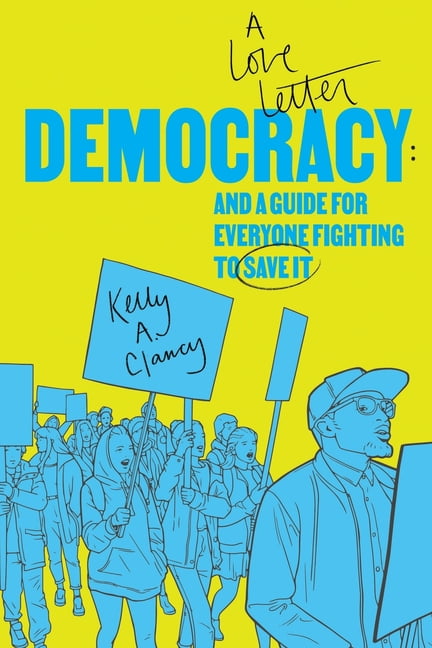 Democracy: A Love Letter and a Guide for Everyone Fighting to Save It ...