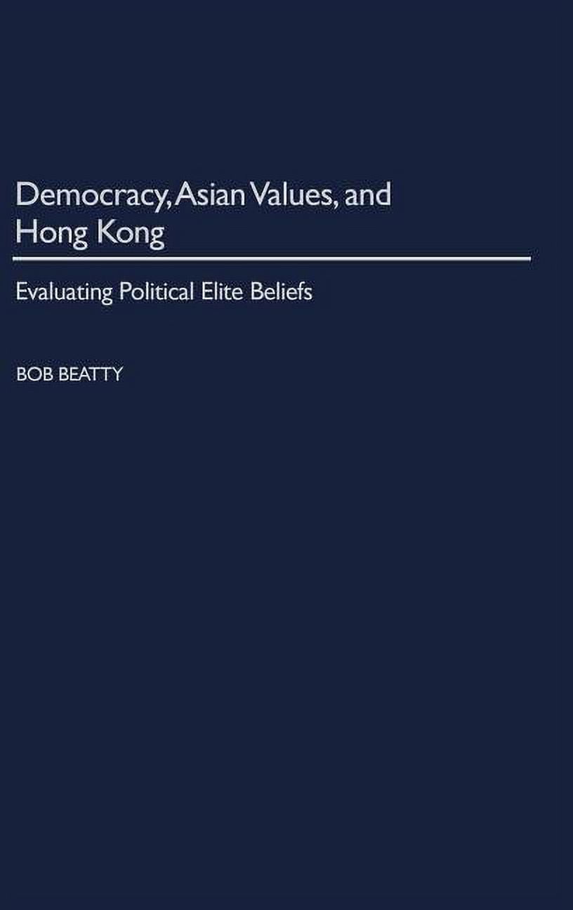 Democracy, Asian Values, and Hong Kong: Evaluating Political Elite ...