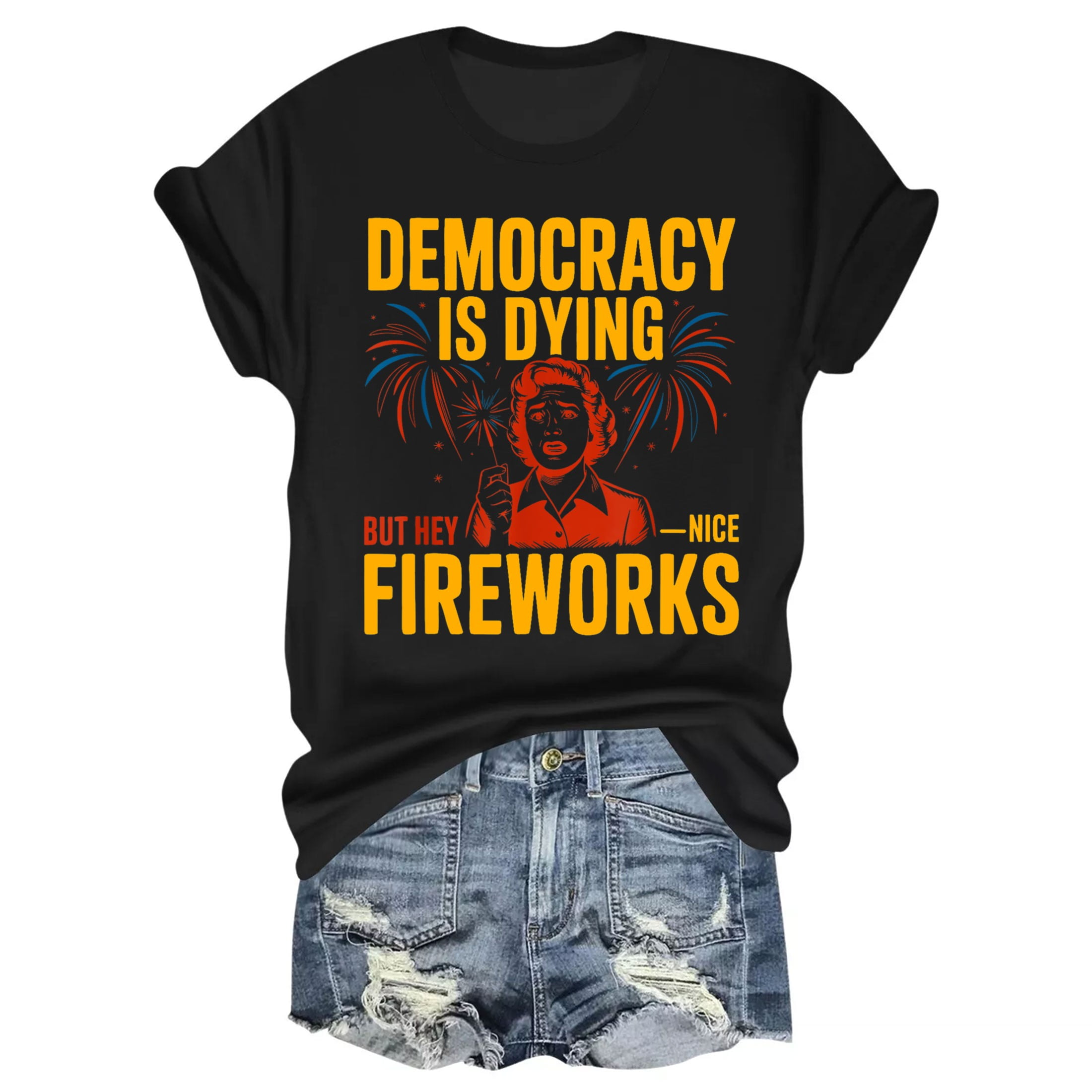 Democracy Is Dying But Hey Nice Fireworks T-Shirt – Retro Pop Art Style ...