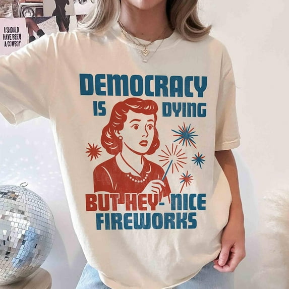 Democracy Is Dying Fourth of July Protest Shirt, USA Retro T-Shirt, But ...