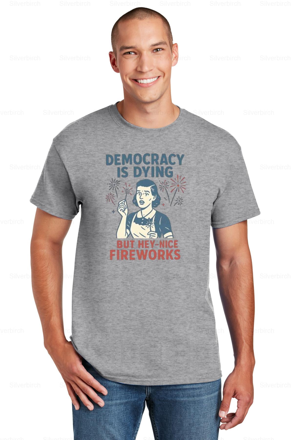 Democracy Is Dying Nice Fireworks Funny 4th Of July Political Protest ...