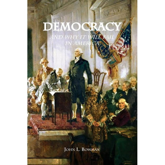 Democracy: and why it will fail in America, (Paperback) - Walmart.com