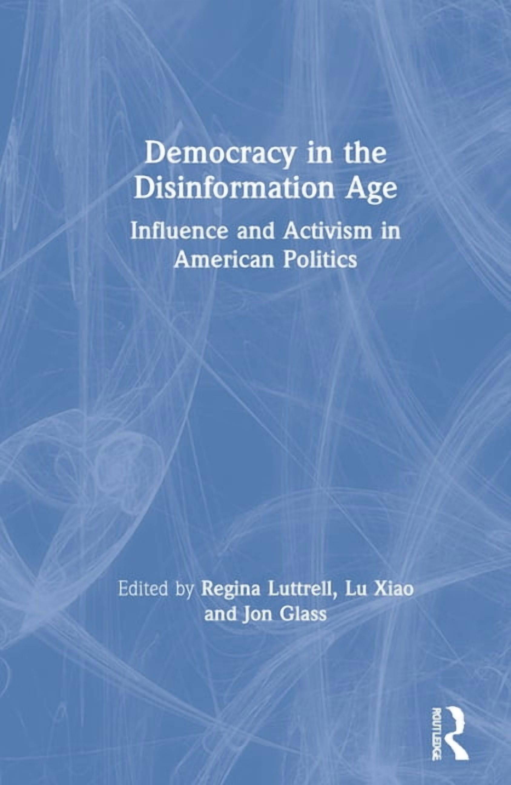 Democracy in the Disinformation Age: Influence and Activism in American ...