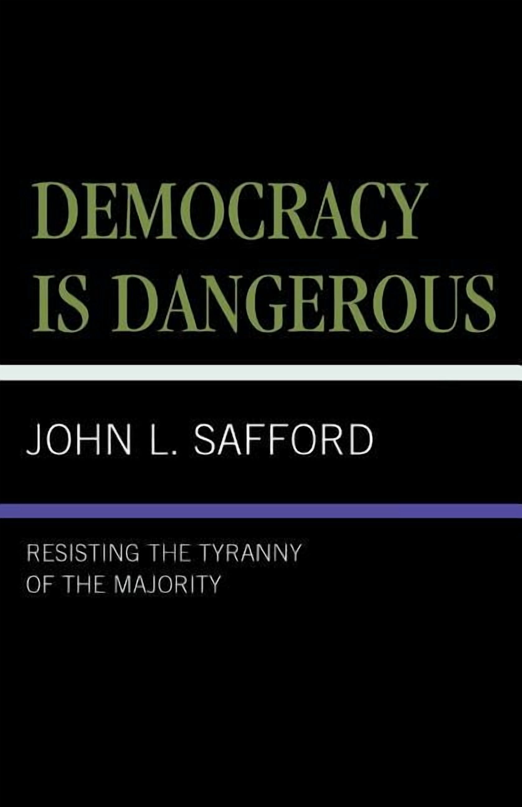 Democracy is Dangerous: Resisting the Tyranny of the Majority ...