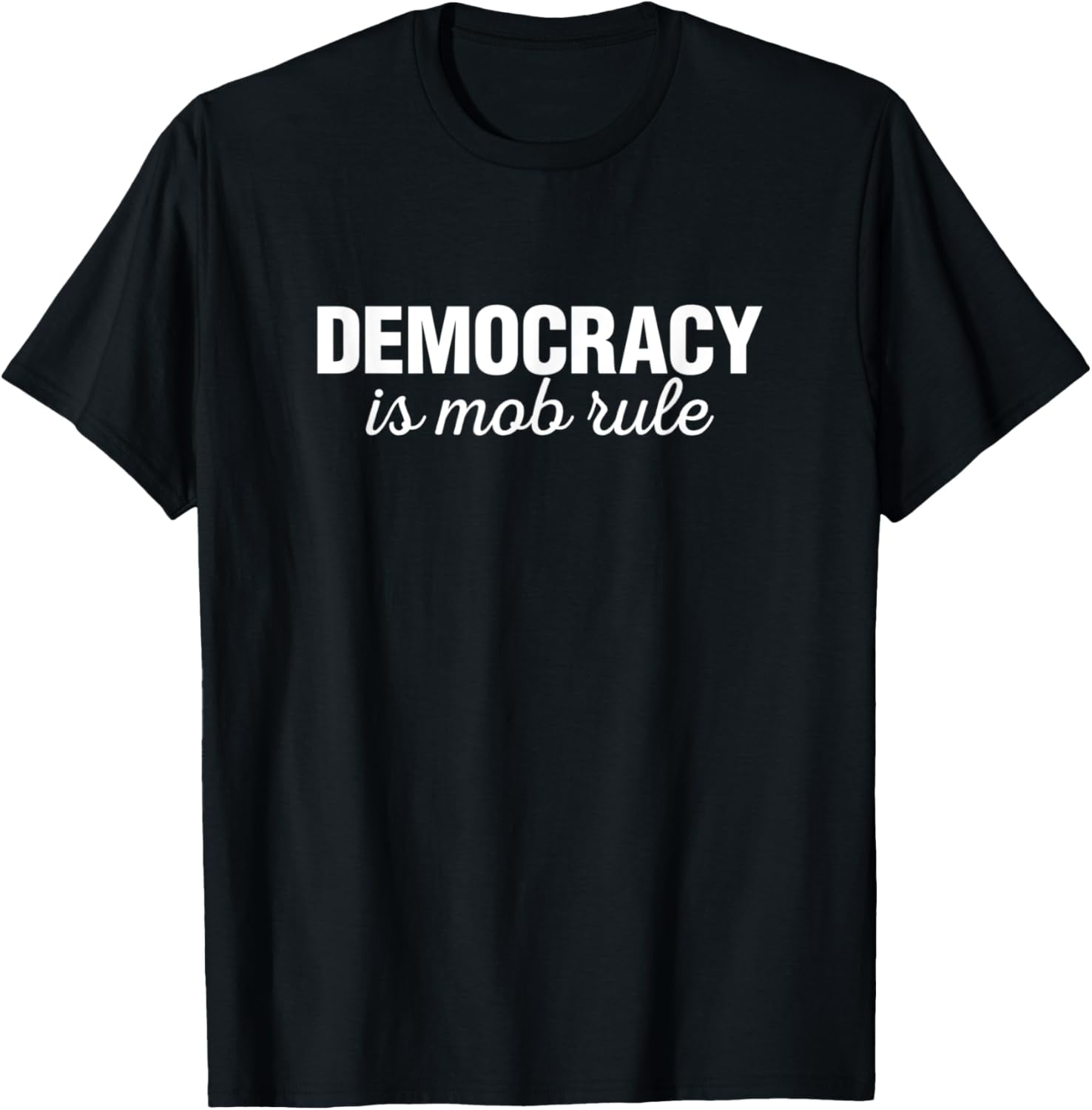Democracy is Mob Rule Libertarian T-Shirt - Walmart.com