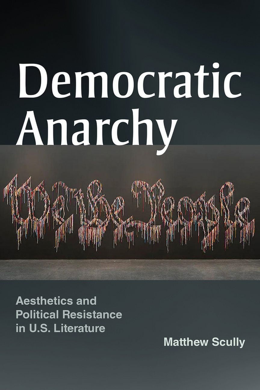 Democratic Anarchy: Aesthetics and Political Resistance in U.S ...