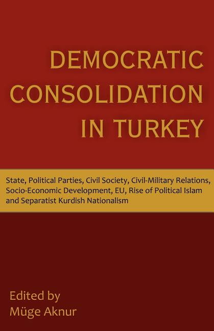 Democratic Consolidation in Turkey: State, Political Parties, Civil ...