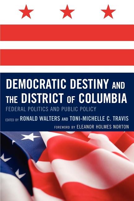 Democratic Destiny and the District of Columbia: Federal Politics and ...