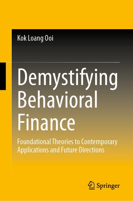 Demystifying Behavioral Finance: Foundational Theories to Contemporary Applications and Future ...